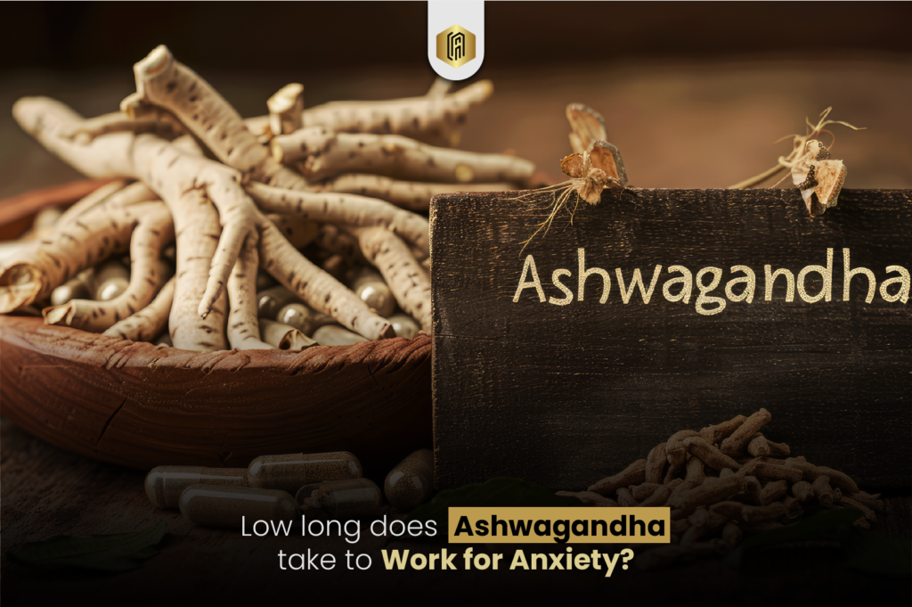 How Long Does Ashwagandha Take to Work for Anxiety? How Long Does Ashwagandha Take to Work for Anxiety?