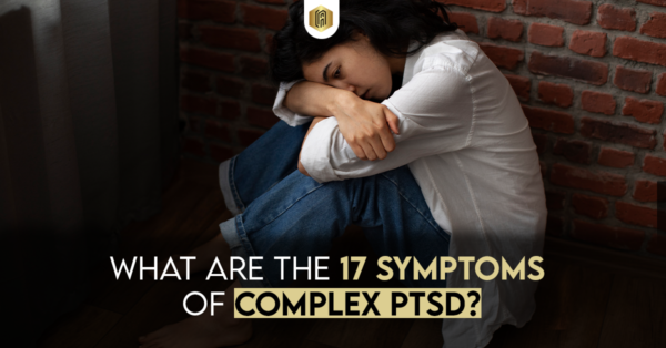 What are the 17 Symptoms of Complex PTSD?